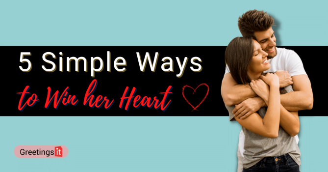How to Win a Girl's Heart: 5 Simple Ways to Win her Heart - Greetingsit