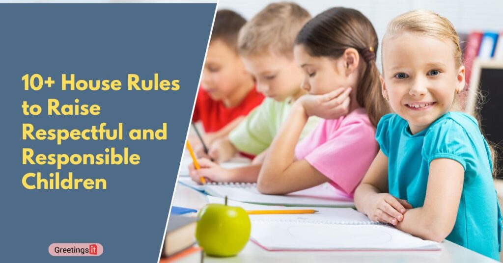 10+ House Rules to Raise Respectful and Responsible Children - Greetingsit